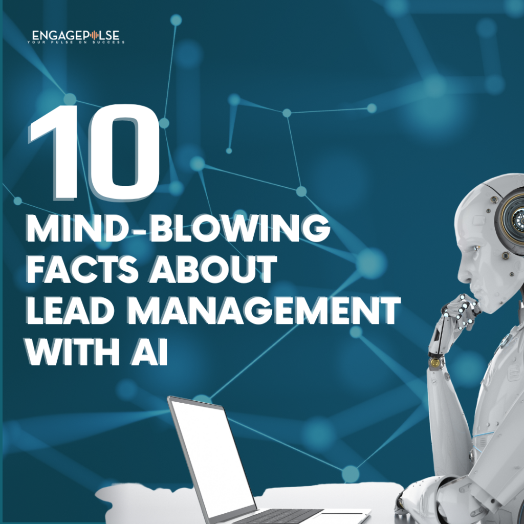 10 Mind-Blowing Facts About Lead Management with AI - EngagePulse